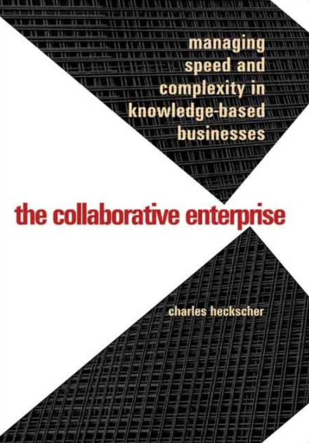 The Collaborative Enterprise: Managing Speed and Complexity in Knowledge-Based Businesses by ...