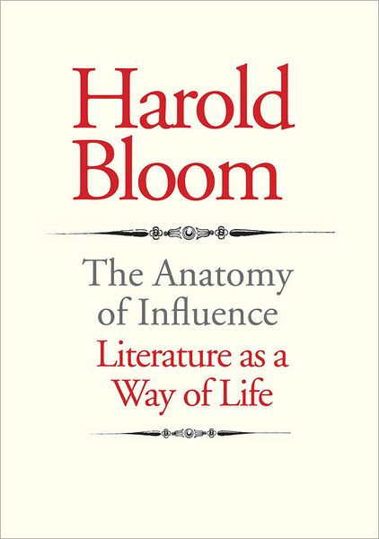The Anatomy of Influence: Literature as a Way of Life by Harold Bloom ...