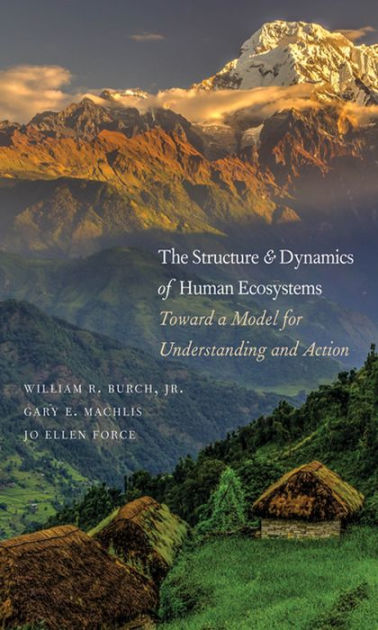 The Structure and Dynamics of Human Ecosystems: Toward a Model for Understanding and Action by ...