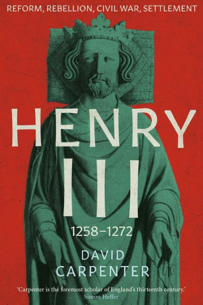 Henry III: Reform, Rebellion, Civil War, Settlement, 1258-1272 by David Carpenter, Hardcover ...