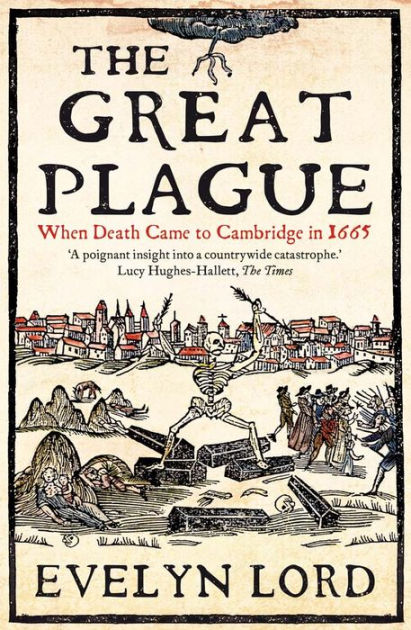 The Great Plague: When Death Came to Cambridge in 1665 by Evelyn Lord ...