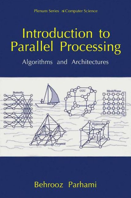 Introduction to Parallel Processing: Algorithms and Architectures / Edition 1 by Behrooz Parhami ...