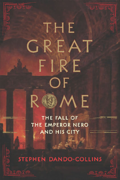 The Great Fire of Rome: The Fall of the Emperor Nero and His City by ...