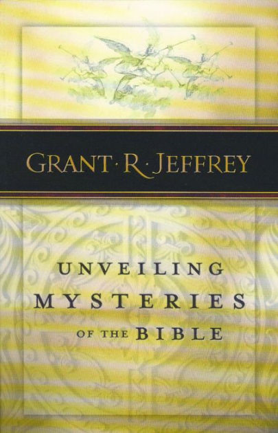 Unveiling Mysteries of the Bible by Grant R. Jeffrey | eBook | Barnes ... Unveiling Mysteries of the Bible by Grant R. Jeffrey | eBook | Barnes ...