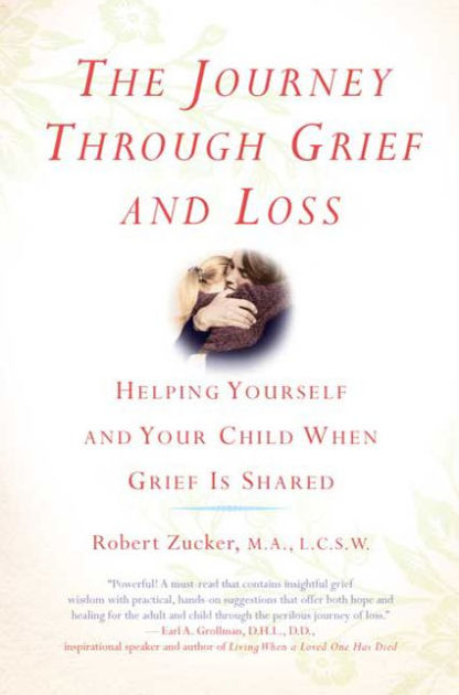 The Journey Through Grief and Loss: Helping Yourself and Your Child ...