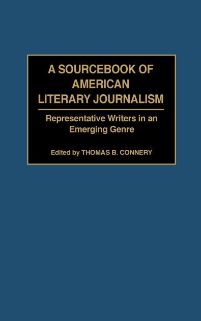 A Sourcebook of American Literary Journalism: Representative Writers in ...