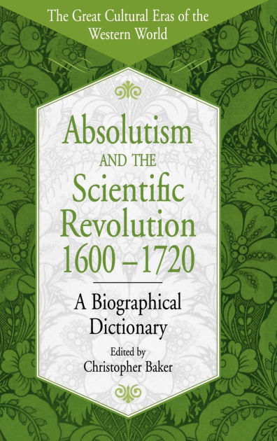 Absolutism and the Scientific Revolution, 1600-1720: A Biographical ...