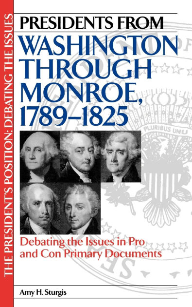 Presidents from Washington through Monroe, 1789-1825: Debating the ...