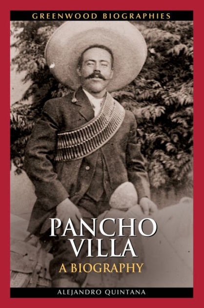 Pancho Villa: A Biography by Alejandro Quintana Ph.D. | eBook | Barnes ...