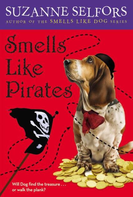Smells Like Pirates (Smells Like Dog Series #3) by Suzanne Selfors ...
