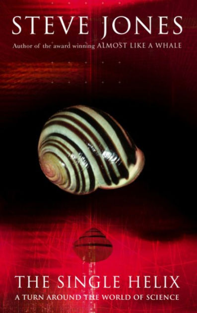 The Single Helix A Turn Around The World Of Science By Steve Jones the-single-helix-a-turn-around-the-world-of-science-by-steve-jones
