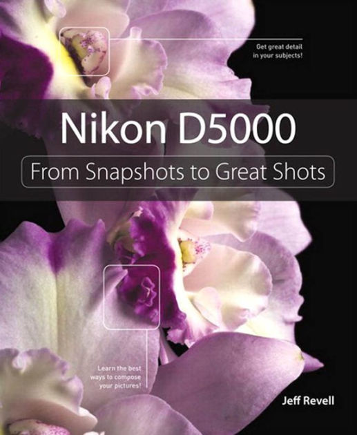 Nikon D5000: From Snapshots to Great Shots by Jeff Revell | eBook | Barnes & Noble®
