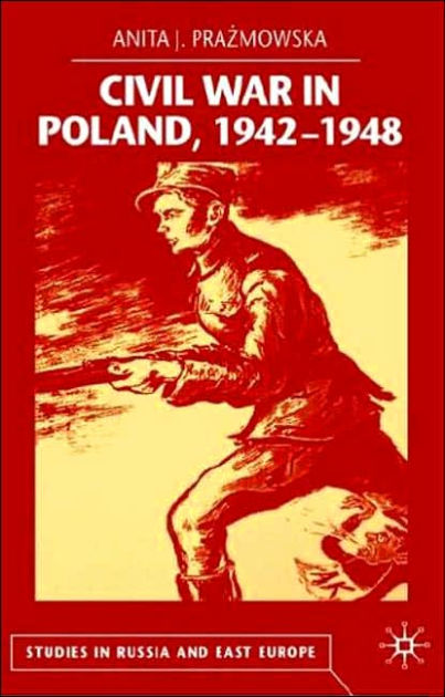 Civil War in Poland 1942-1948 by A. Prazmowska, Hardcover | Barnes & Noble®