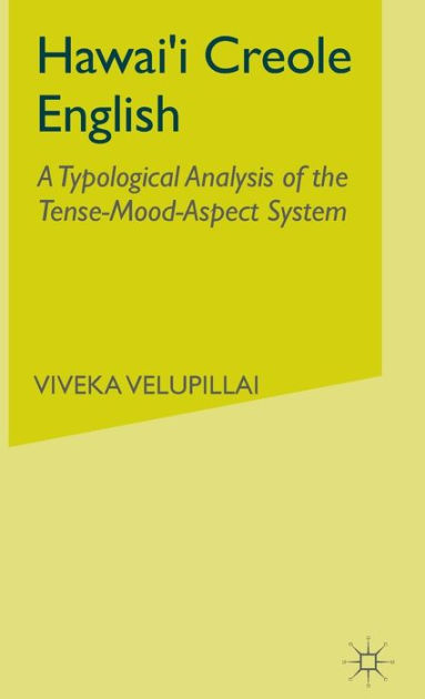 Hawai'i Creole English: A Typological Analysis of the Tense-Mood-Aspect System by V. Velupillai ...