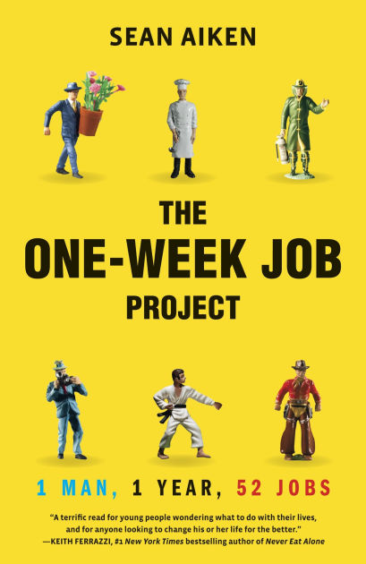 The One-Week Job Project: One Man, One Year, 52 Jobs by Sean Aiken, Paperback | Barnes & Noble®