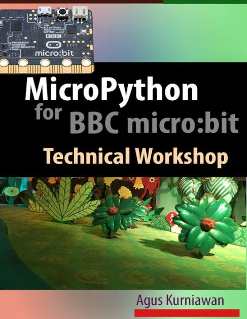MicroPython for BBC micro:bit Technical Workshop by Agus Kurniawan | eBook | Barnes & Noble®