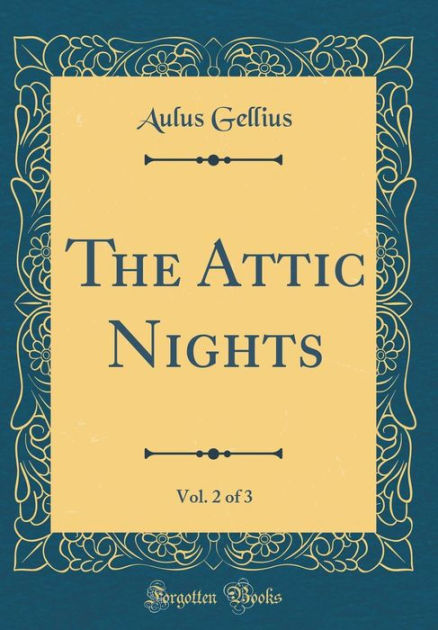 The Attic Nights, Vol. 2 of 3 (Classic Reprint) by Aulus Gellius, Hardcover | Barnes & Noble®