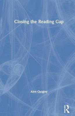 Closing the Reading Gap by Alex Quigley, Hardcover | Barnes & Noble®