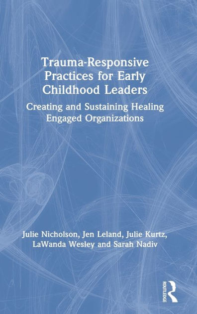 Trauma-Responsive Practices for Early Childhood Leaders: Creating and ... Trauma-Responsive Practices for Early Childhood Leaders: Creating and ...