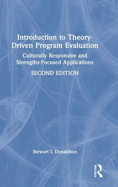 Introduction to Theory-Driven Program Evaluation: Culturally Responsive and Strengths-Focused ...