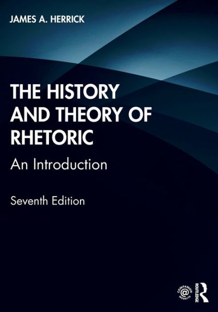 The History and Theory of Rhetoric: An Introduction by James A. Herrick ...