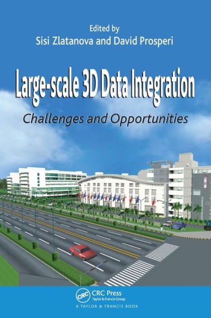 Large-scale 3D Data Integration: Challenges and Opportunities by Sisi Zlatanova, Paperback ...