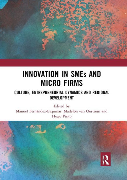 Innovation in SMEs and Micro Firms: Culture, Entrepreneurial Dynamics and Regional Development ...
