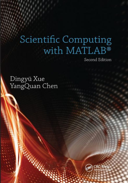 Scientific Computing With Matlab By Dingyu Xue Yangquan Chen Paperback Barnes And Noble® 