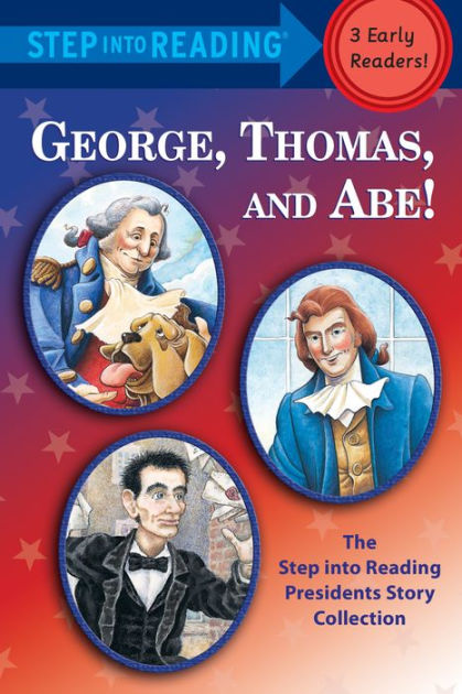 George, Thomas, and Abe!: The Step into Reading Presidents Story ...