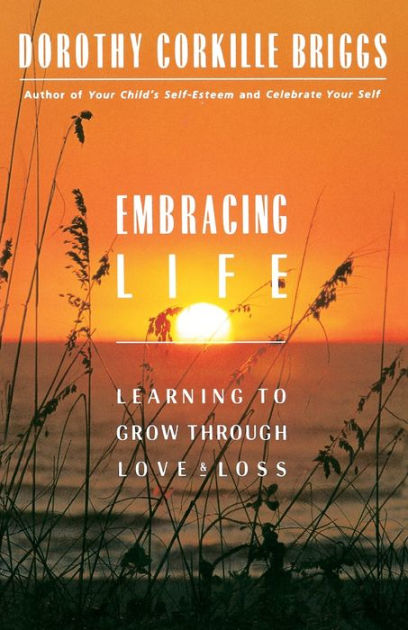 Embracing Life: Growing Through Love and Loss by Dorothy Briggs ...