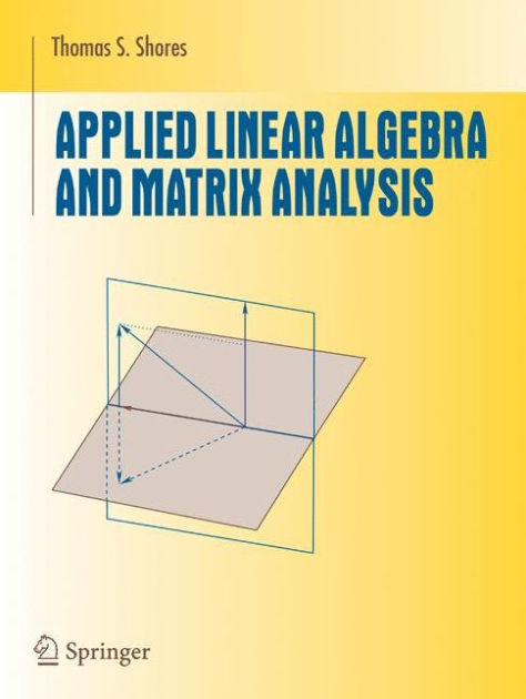 Applied Linear Algebra and Matrix Analysis / Edition 1 by Thomas S ... Applied Linear Algebra and Matrix Analysis / Edition 1 by Thomas S ...