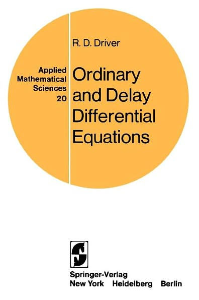 Ordinary and Delay Differential Equations / Edition 1 by R. D. Driver ... Ordinary and Delay Differential Equations / Edition 1 by R. D. Driver ...