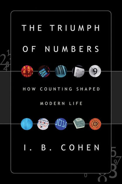 The Triumph Of Numbers How Counting Shaped Modern Life By I Bernard