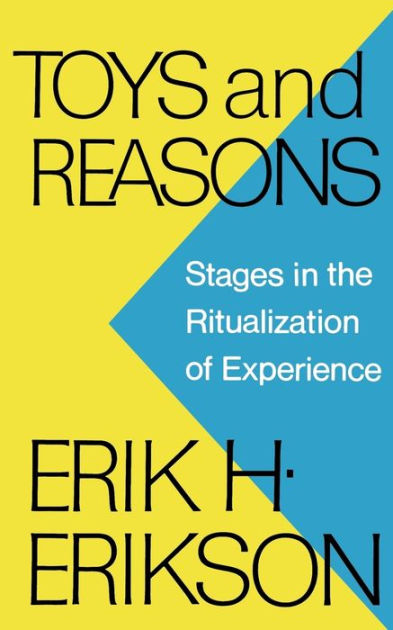 Toys and Reasons: Stages in the Ritualization of Experience by Erik H ...