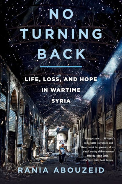 No Turning Back: Life, Loss, and Hope in Wartime Syria by Rania Abouzeid | eBook | Barnes & Noble®