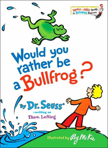 Would You Rather be a Bullfrog? by Dr. Seuss, Board Book | Barnes & Noble®