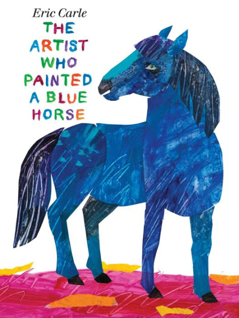 The Artist Who Painted a Blue Horse by Eric Carle, Hardcover | Barnes ...