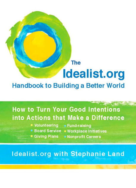The Idealist.org Handbook to Building a Better World: How to Turn Your Good Intentions into ...