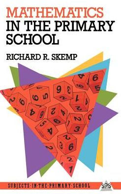 Mathematics in the Primary School by Richard R. Skemp, Paperback | Barnes & Noble®