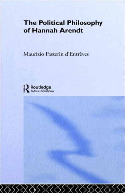 The Political Philosophy of Hannah Arendt by Maurizio Passerin d ...