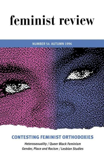 Feminist Review Issue 54 Contesting Feminist Orthodoxies By The