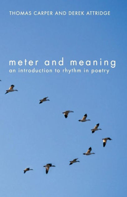 Meter and Meaning: An Introduction to Rhythm in Poetry by Thomas Carper ...