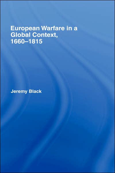 European Warfare in a Global Context, 1660-1815 by Jeremy Black ...