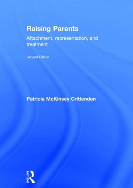 Raising Parents: Attachment, Representation, and Treatment / Edition 2 by Patricia Crittenden ...