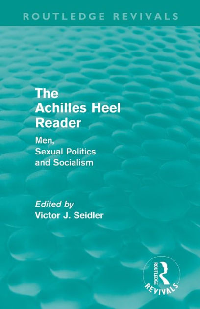 The Achilles Heel Reader (Routledge Revivals): Men, Sexual Politics and Socialism by Victor ...