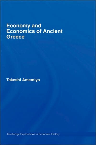Economy and Economics of Ancient Greece / Edition 1 by Takeshi Amemiya ...