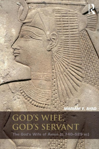 God's Wife, God's Servant: The God's Wife of Amun (ca.740-525 BC) by Mariam F. Ayad, Paperback ...