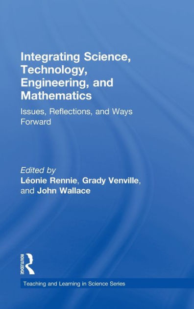 Integrating Science, Technology, Engineering, and Mathematics: Issues, Reflections, and Ways ...