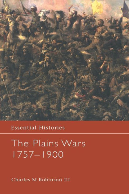 The Plains Wars 1757-1900 by Charles M. Robinson III, Hardcover ...