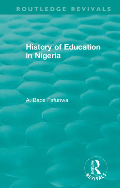 History Of Education In Nigeria Edition 1 By A Babs Fafunwa history-of-education-in-nigeria-edition-1-by-a-babs-fafunwa